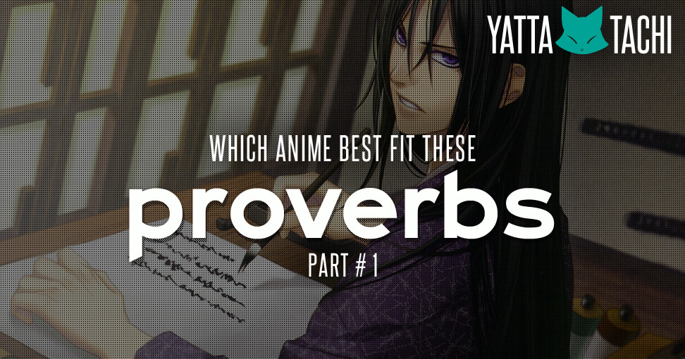 Which Anime best fit these Proverbs? (Pt #1) » Yatta-Tachi