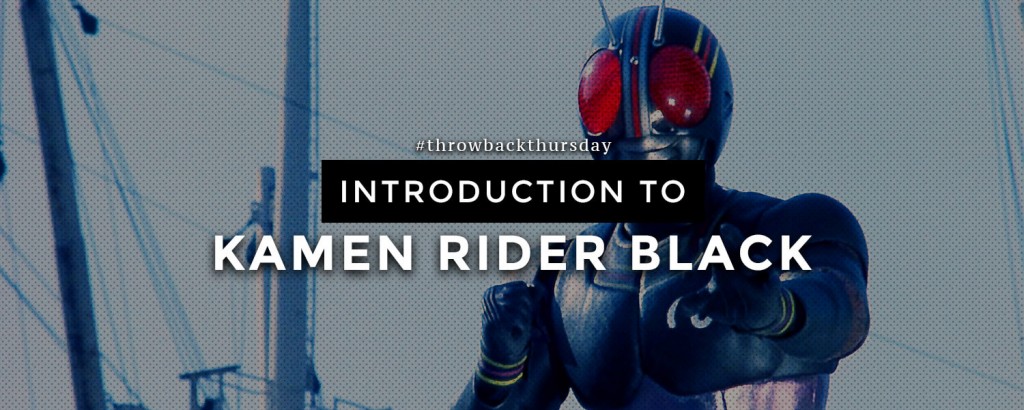 An Introduction to Kamen Rider Black | Yatta-Tachi