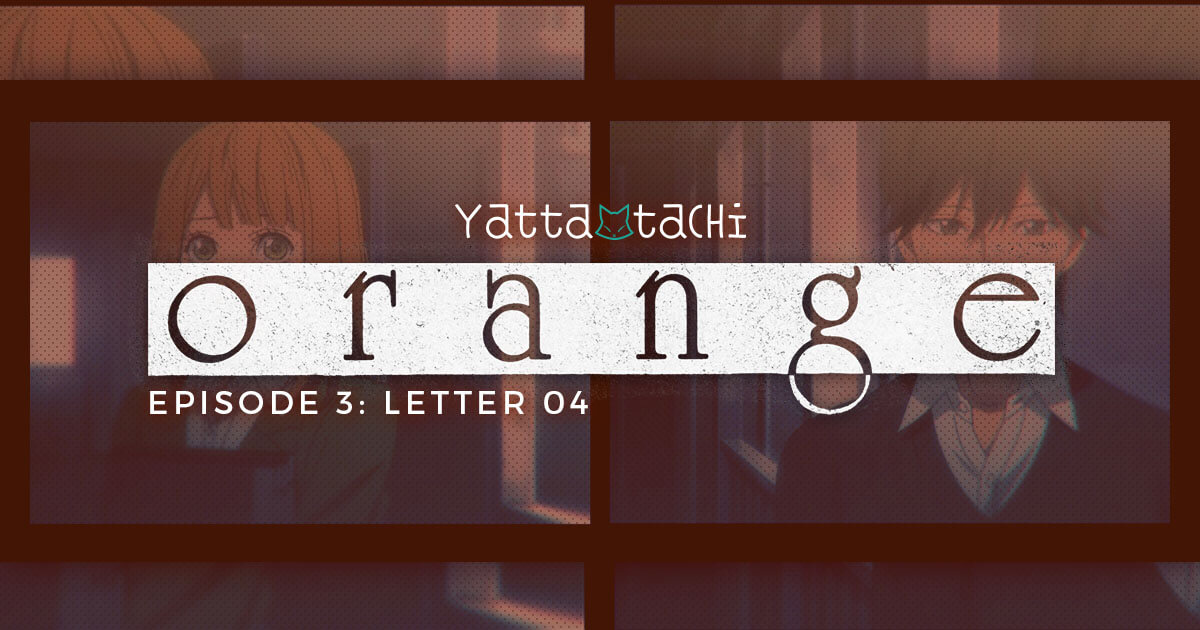 Orange Episode 4 Review (Letter 04) » Yatta-Tachi