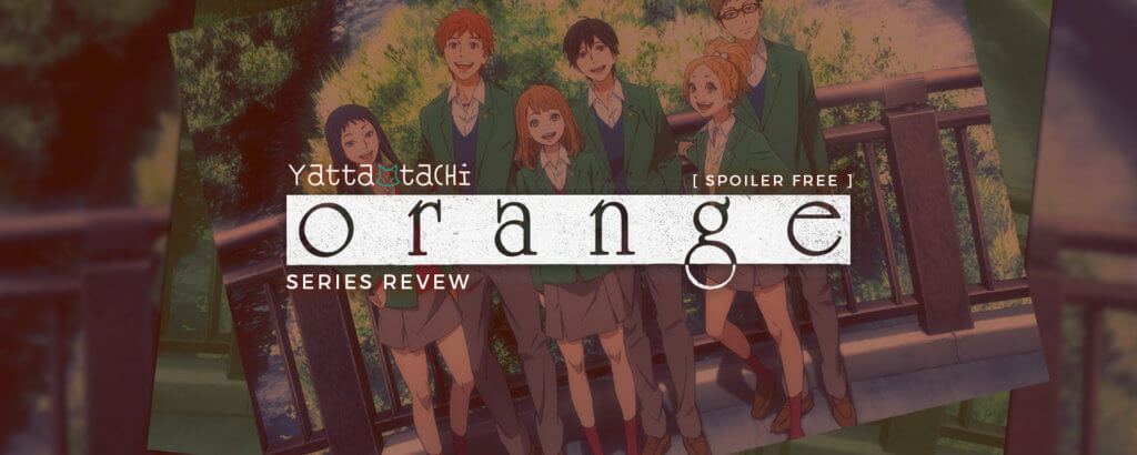 Orange Series Review [ Spoiler Free ] | Yatta-Tachi
