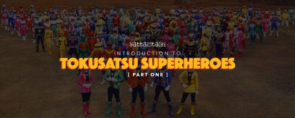 Intro to Tokusatsu Superheroes - Part 1 | Yatta-Tachi