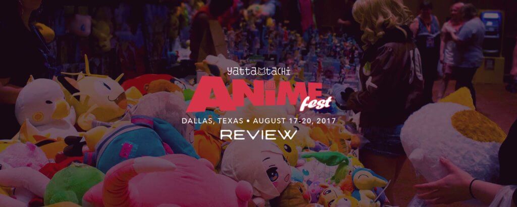 AnimeFest 2017 Review (Dallas, Texas) | Yatta-Tachi