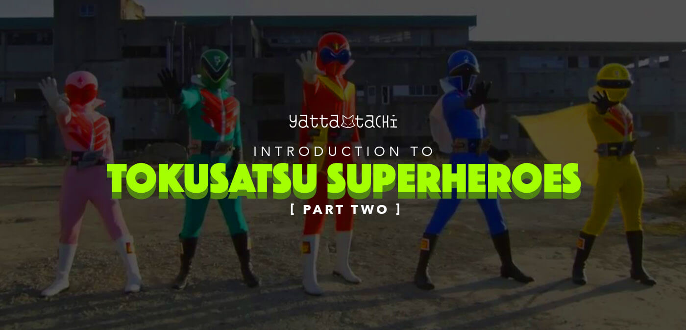 Intro to Tokusatsu Superheroes - Part 2 » Yatta-Tachi