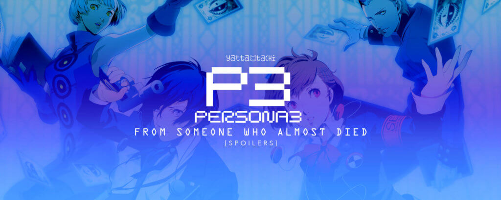 Persona 3 — From Someone Who Almost Died [Spoilers] | Yatta-Tachi
