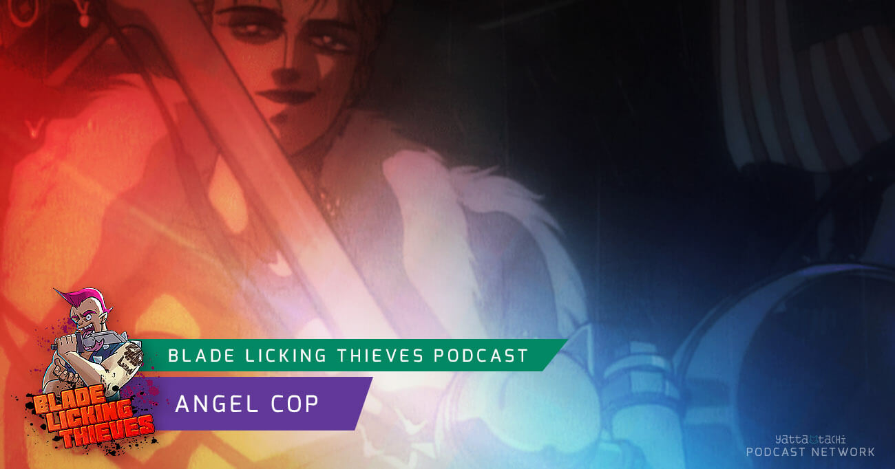 Blade Licking Thieves Podcast: Angel Cop | Yatta-Tachi