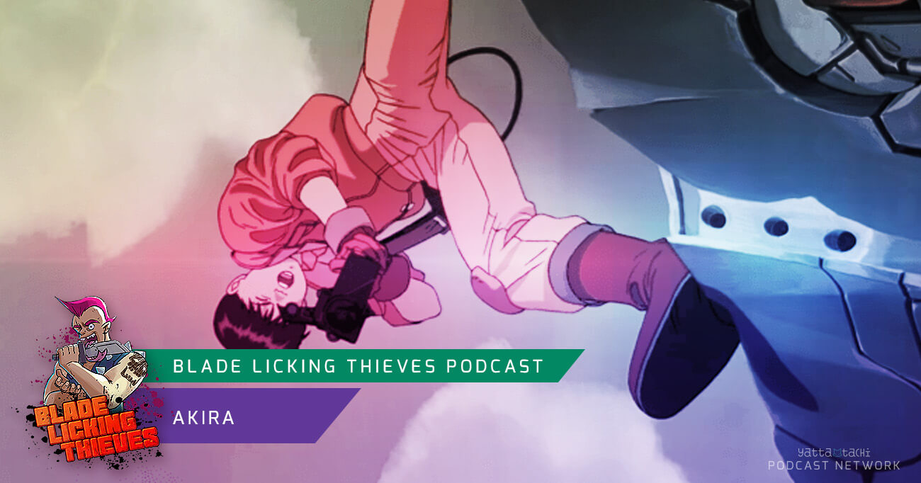 Blade Licking Thieves Podcast: Akira | Yatta-Tachi