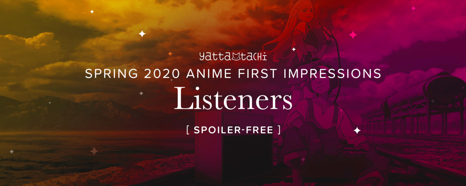 LISTENERS - Spring 2020 Anime First Impressions (Spoiler-Free) | Yatta ...