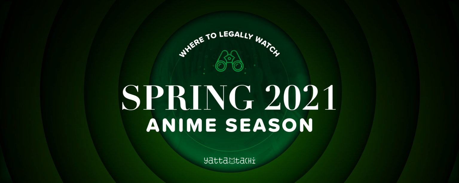 Spring 2021 Anime & Where To Watch Them Online Legally | Yatta-Tachi