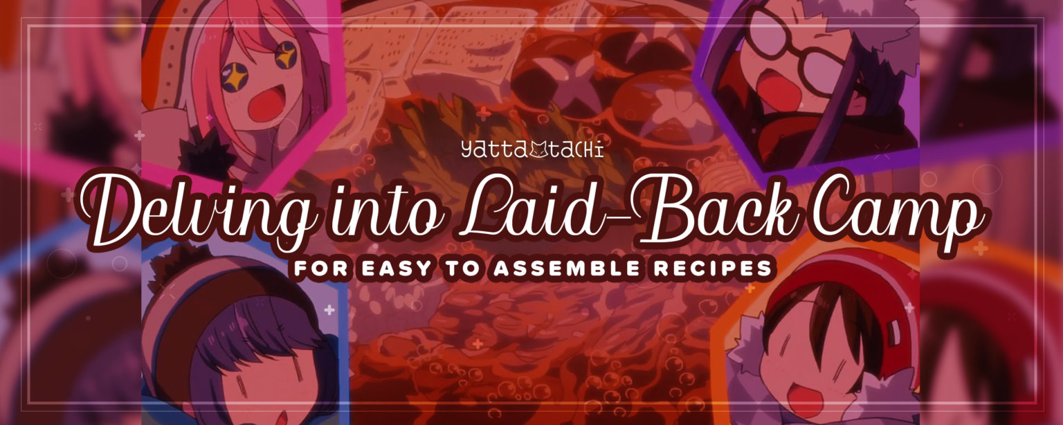 Delving into Laid-Back Camp for Easy to Assemble Recipes | Yatta-Tachi