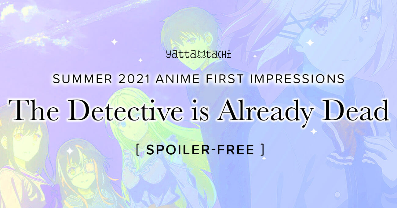 The Detective is Already Dead - Summer 2021 Anime First Impressions ...