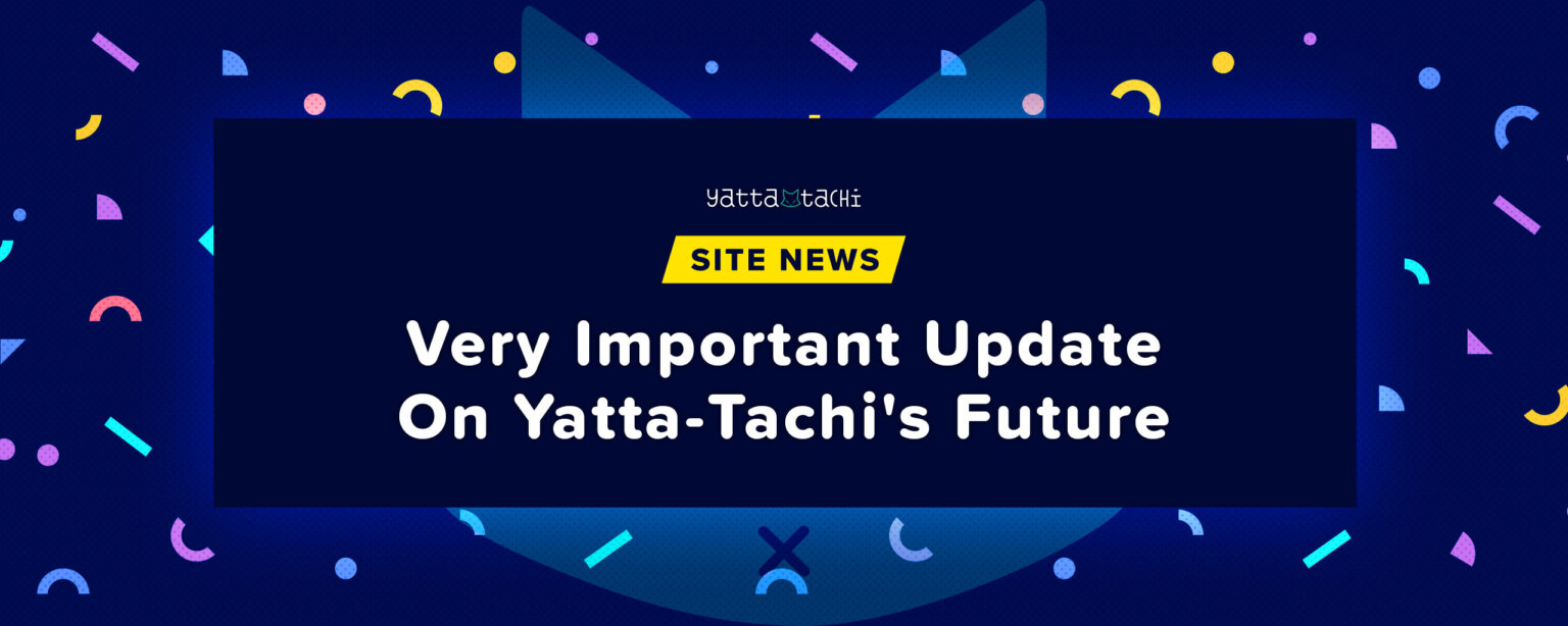 Very Important Update On Yatta-Tachi's Future! | Yatta-Tachi