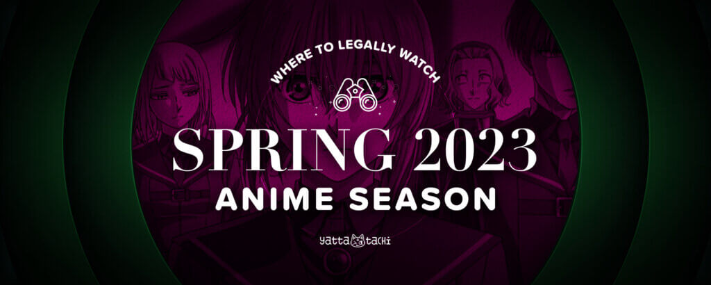 Spring 2023 Anime & Where To Watch Them Online Legally | Yatta-Tachi