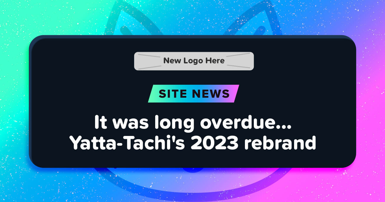 It was long overdue... Yatta-Tachi's 2023 rebrand! | Yatta-Tachi