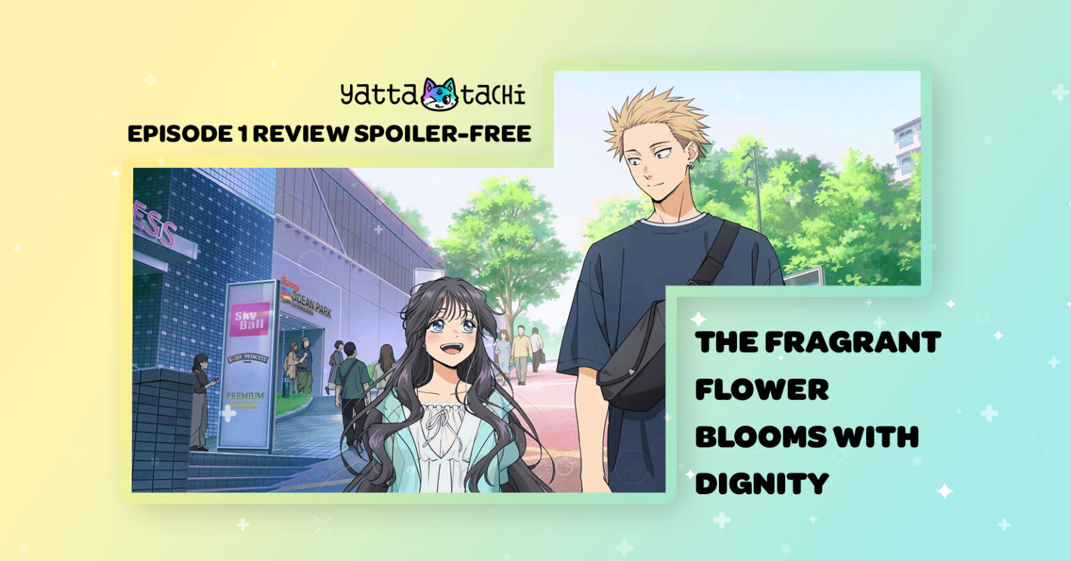 The Fragrant Flower Blooms With Dignity Episode 1 Review | Yatta-Tachi